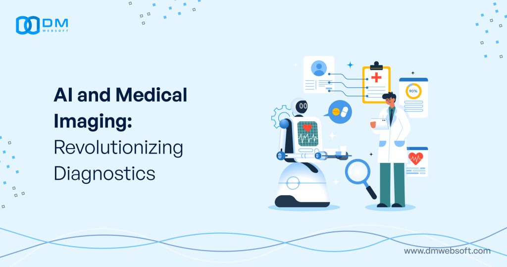 AI and Medical Imaging: Revolutionizing Diagnostics - DM WebSoft LLP