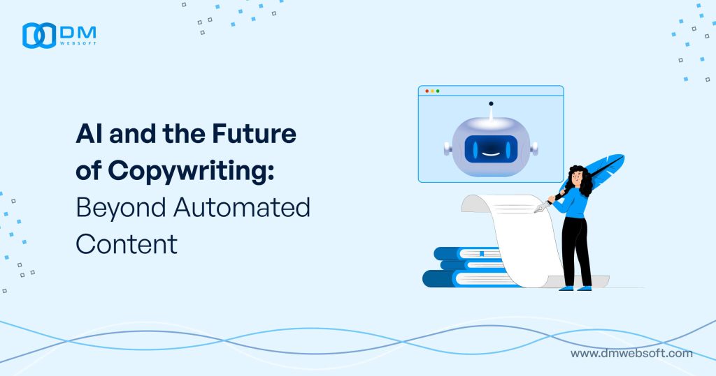 Ai And The Future Of Copywriting Beyond Automated Content Dm Websoft Llp