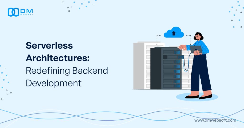 Serverless Architectures: Redefining Backend Development - DM WebSoft LLP