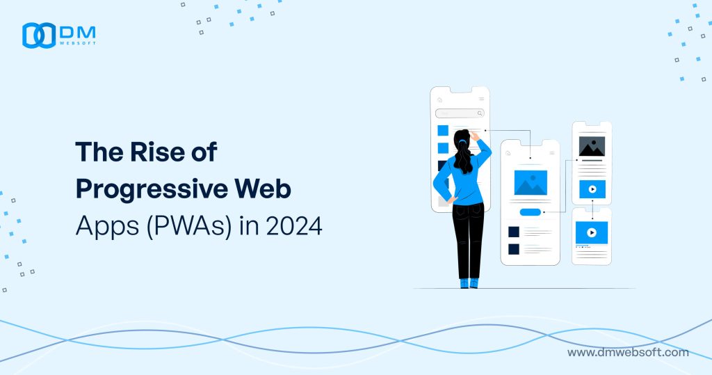 The Rise Of Progressive Web Apps Pwas In 2024 Dm Websoft Llp