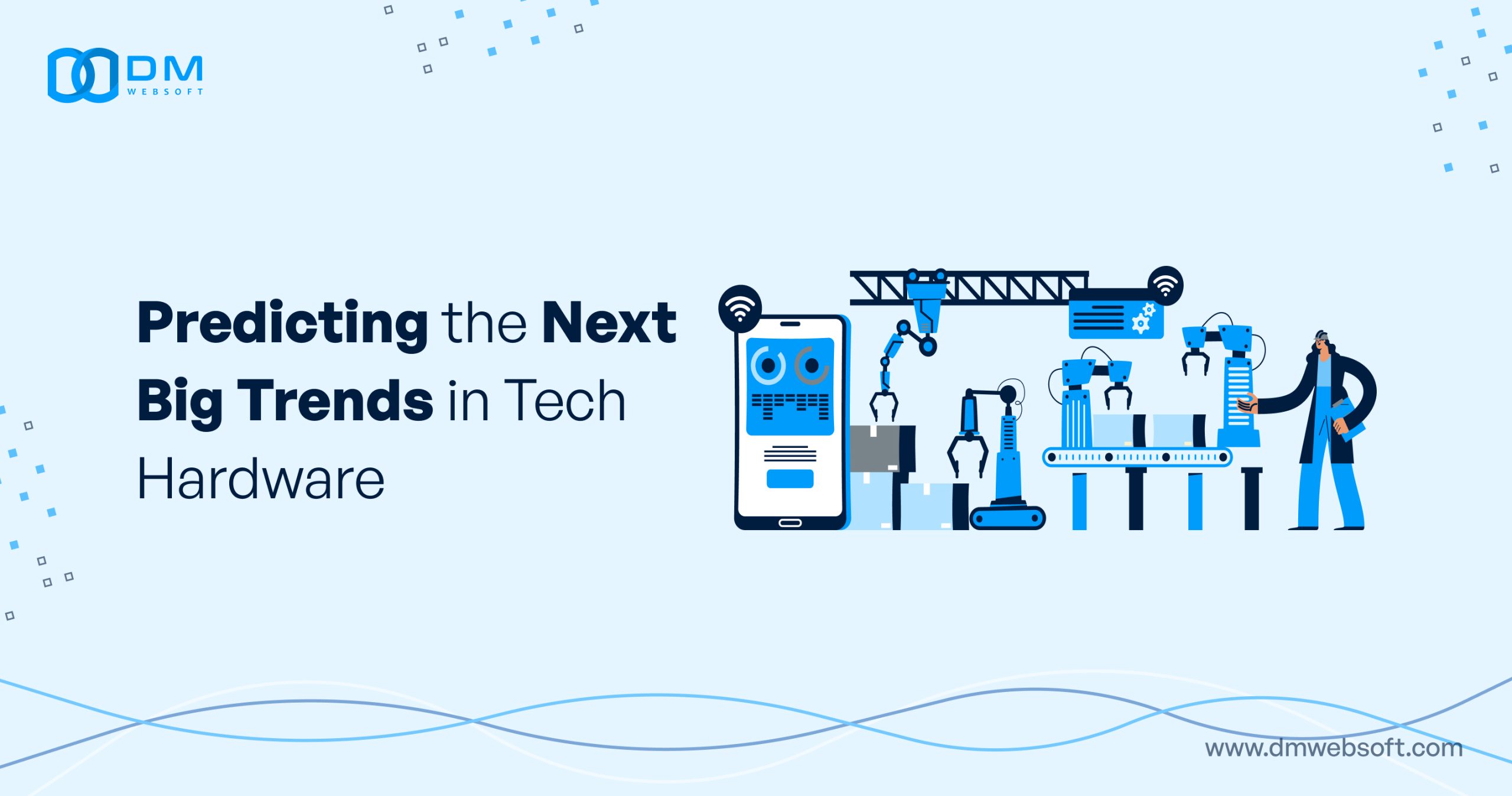 Predicting The Next Big Trends In Tech Hardware Dm Websoft Llp