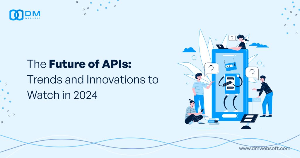 The Future of APIs: Trends and Innovations to Watch in 2024 - DM ...