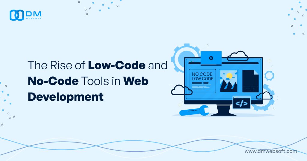 The Rise of Low-Code and No-Code Tools in Web Development - DM WebSoft LLP