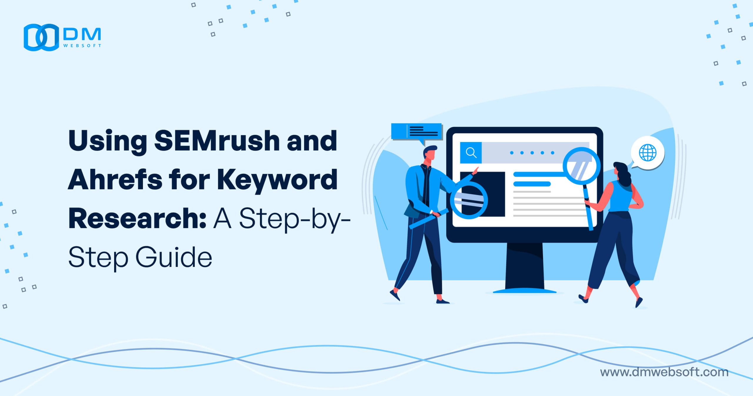 Using SEMrush and Ahrefs for Keyword Research: A Step-by-Step Guide - DM WebSoft LLP