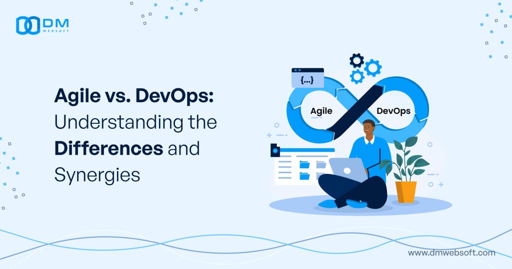 Agile vs. DevOps: Understanding the Differences and Synergies - DM WebSoft LLP