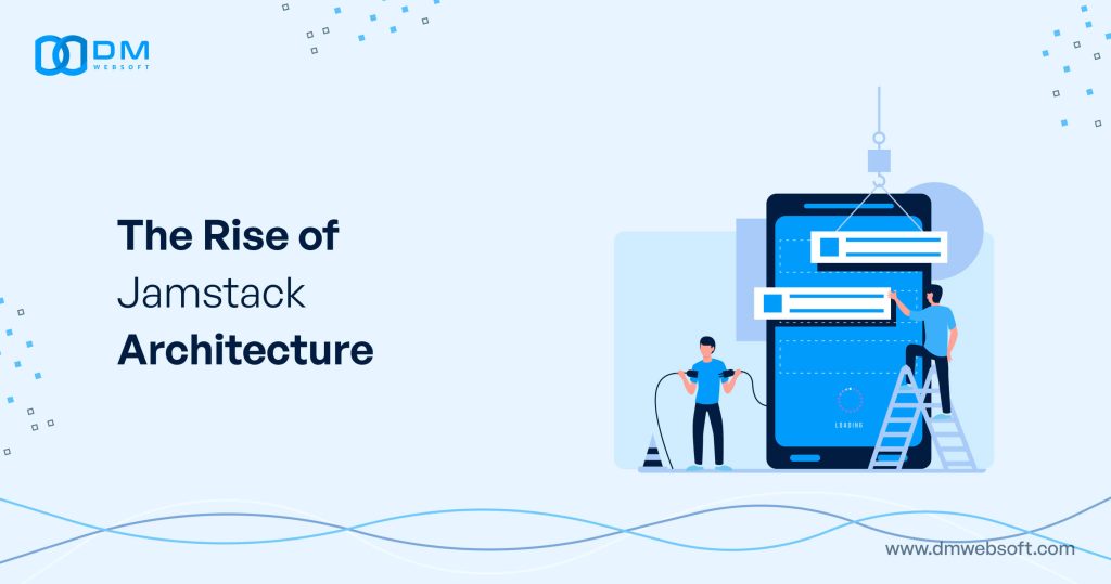 The Rise of Jamstack Architecture - DM WebSoft LLP