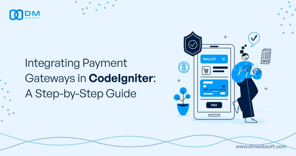 Integrating Payment Gateways In Codeigniter A Step By Step Guide Dm Websoft Llp