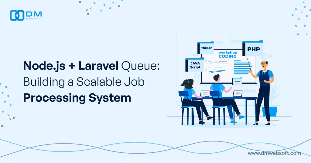 Node.js + Laravel Queue: Building a Scalable Job Processing System - DM WebSoft LLP