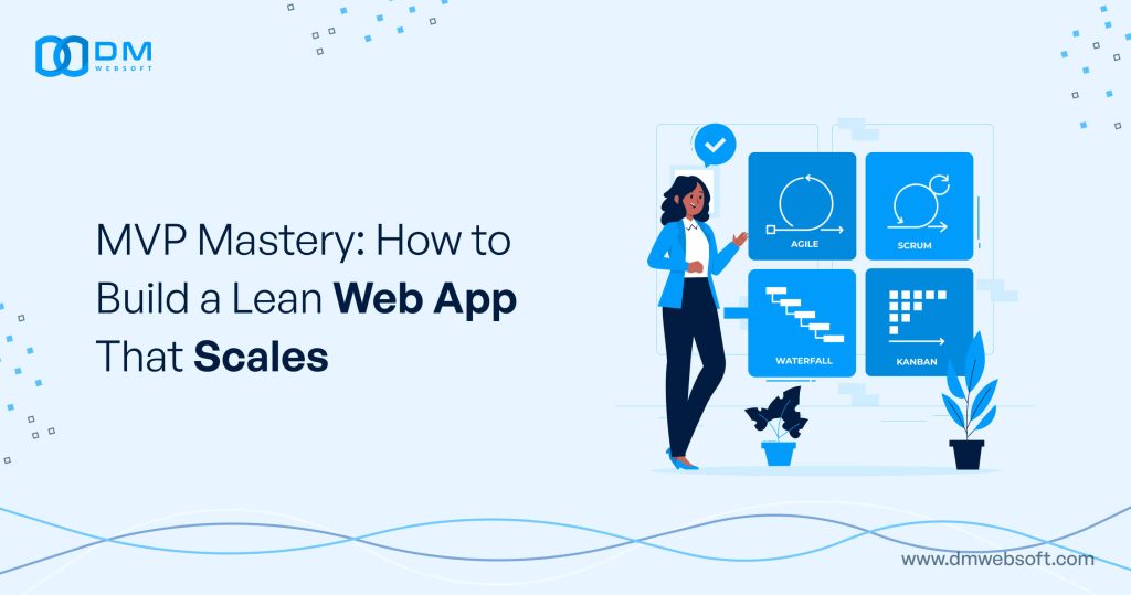 MVP Mastery: How to Build a Lean Web App That Scales - DM WebSoft LLP