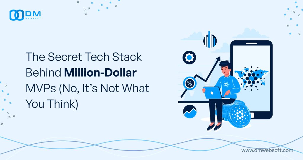 The Secret Tech Stack Behind Million-Dollar MVPs (No, It’s Not What You Think) - DM WebSoft LLP